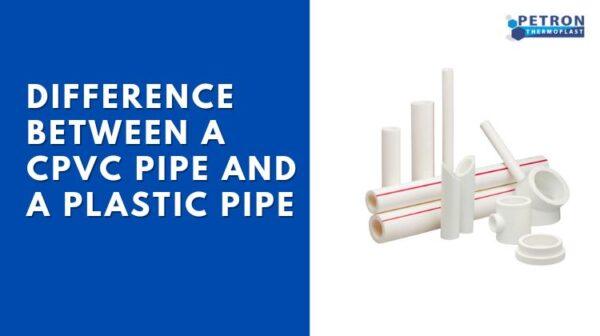 Difference Between a CPVC Pipe and a Plastic Pipe - Petron Thermoplast