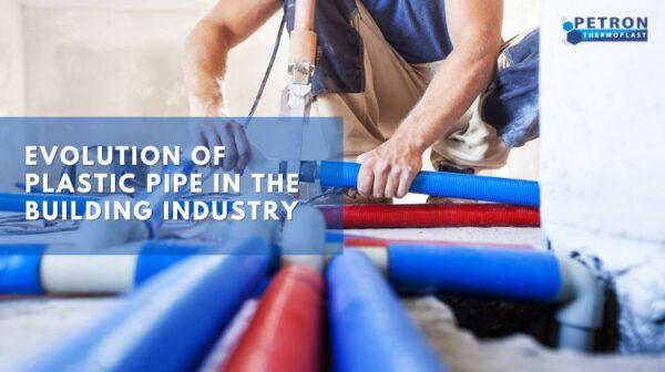 Top 10 Evolution of Plastic Pipe in the Building Industry - Petron ...