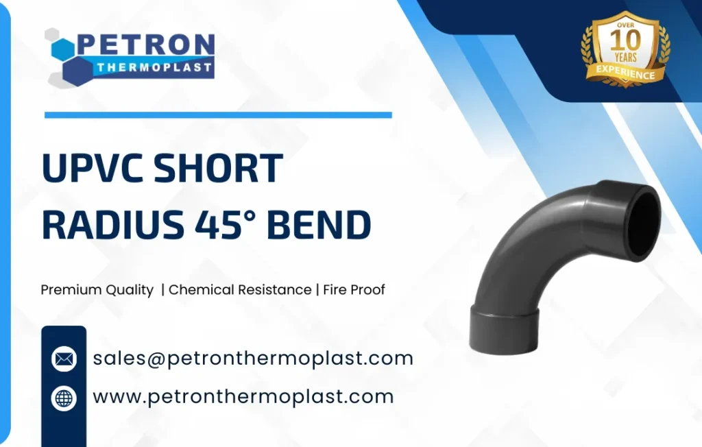 UPVC Short Radius 45° Bend - Petron Thermoplast
