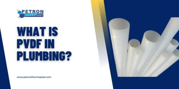What is PVDF in Plumbing? Everything You Should Know - Petron Thermoplast